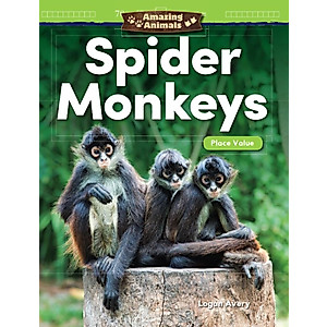 Teacher Created Materials 27329 Amazing Animals: Spider Monkeys: Place Value (Amazing Animals: Mathematics Readers)