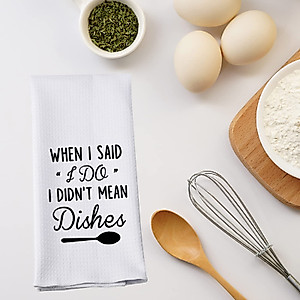 PWHAOO Funny Marriage Kitchen Towel When I Said I Do I Didn’t Mean Dishes Kitchen Towel Wedding Party Kitchen Towel (Said I DO T)