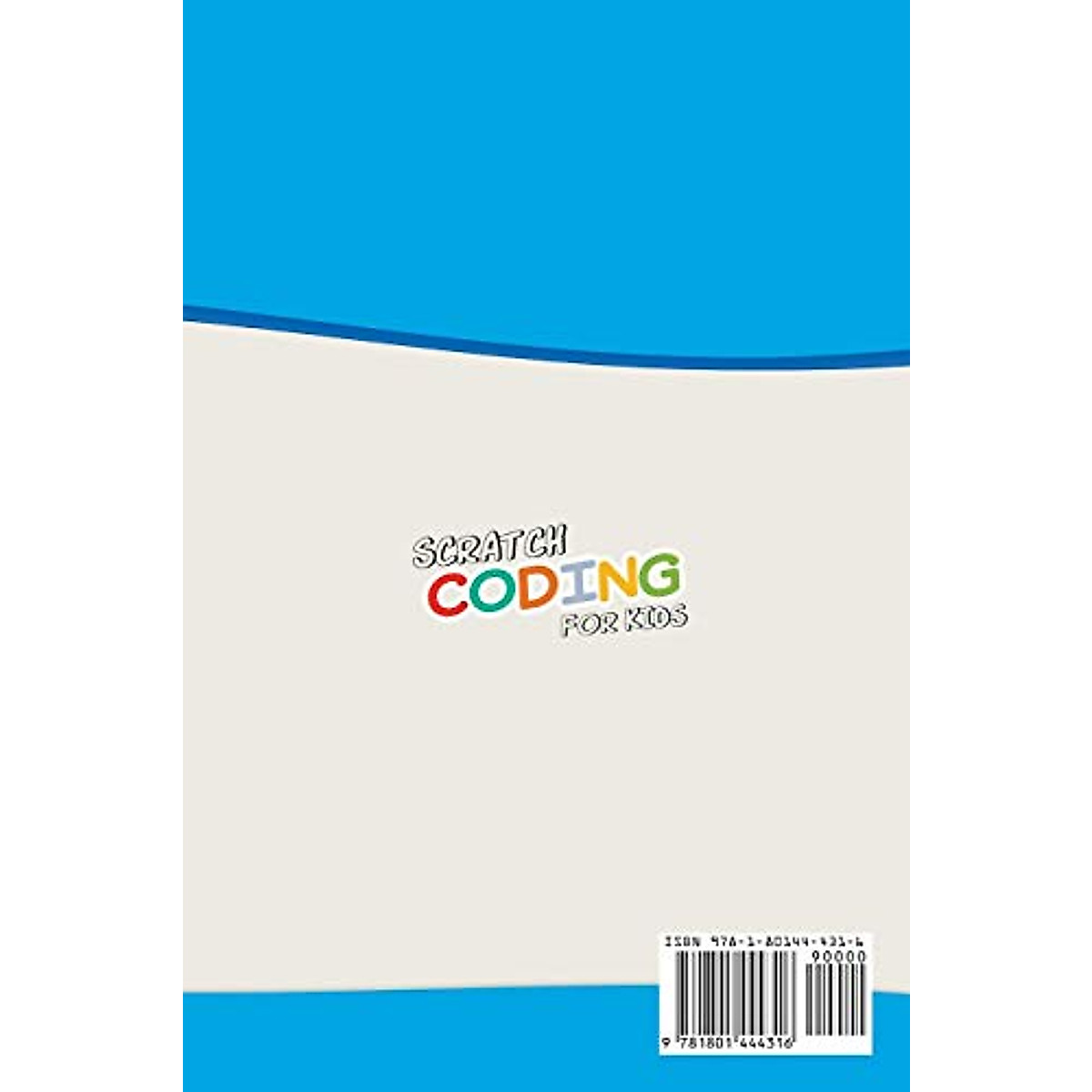 Scratch Coding for Kids: Evoke the Programmer Wizard in Your Child! Spark Their Interest in Coding and Learn to Create Games, Text, Stories Using Personalized Music and Interactive Animations.