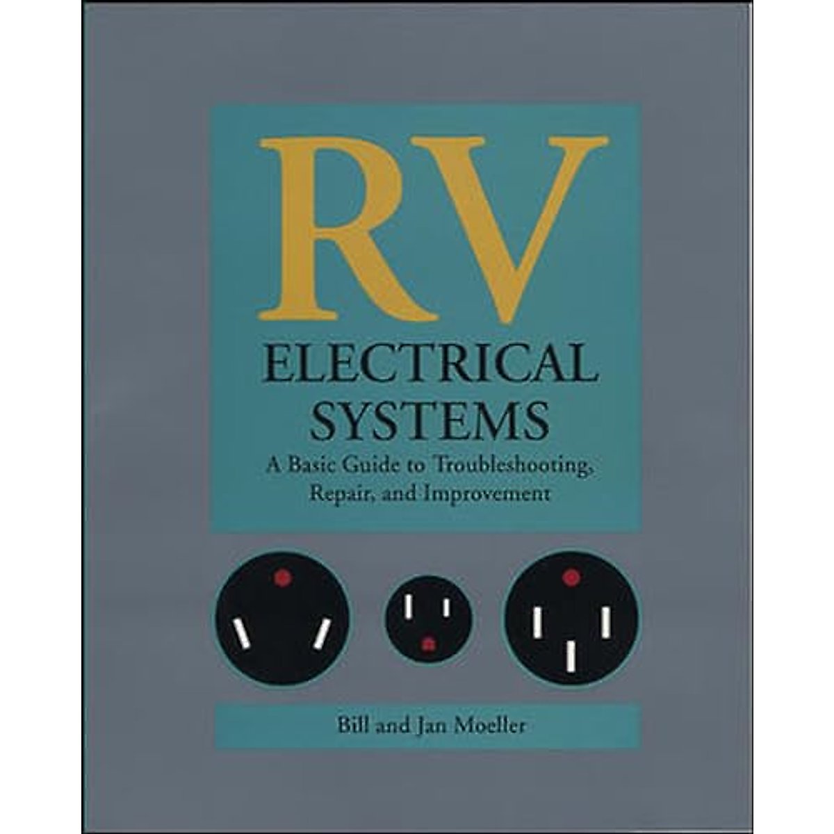 RV Electrical Systems: A Basic Guide to Troubleshooting, Repairing and Improvement