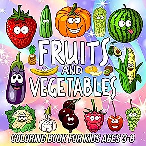Fruits and Vegetables Coloring Book for Kids Ages 3-8: Learning Coloring Pages for Girls and Boys Filled with Cute Drawing Illustrations of Avocado, ... Cucumber, Eggplant, Tomato and Many More!