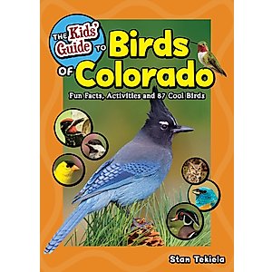 The Kids' Guide to Birds of Colorado: Fun Facts, Activities and 87 Cool Birds (Birding Children's Books)