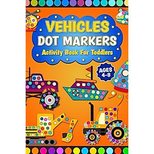 Vehicles Dot Markers Activity Book For Toddlers:Preschool Kindergarten Activities: Cars & Trucks Gifts for Toddlers (Dot Markers Coloring Books) Creative Coloring Book for Kids