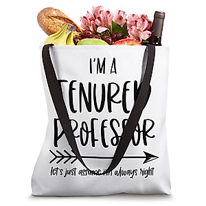 Tenured Professor Funny Tenure Stuff Assume I'm Always Right Tote Bag