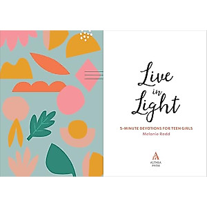 Live in Light: 5-Minute Devotions for Teen Girls (Inspirational Devotional for Teen Girls)