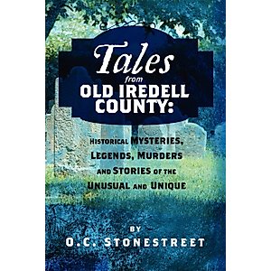 Tales from Old Iredell County: Historical Mysteries, Legends, Murders and Stories of the Unusual and Unique