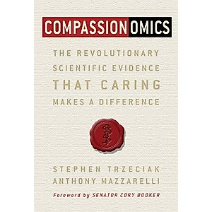 Compassionomics: The Revolutionary Scientific Evidence That Caring Makes a Difference