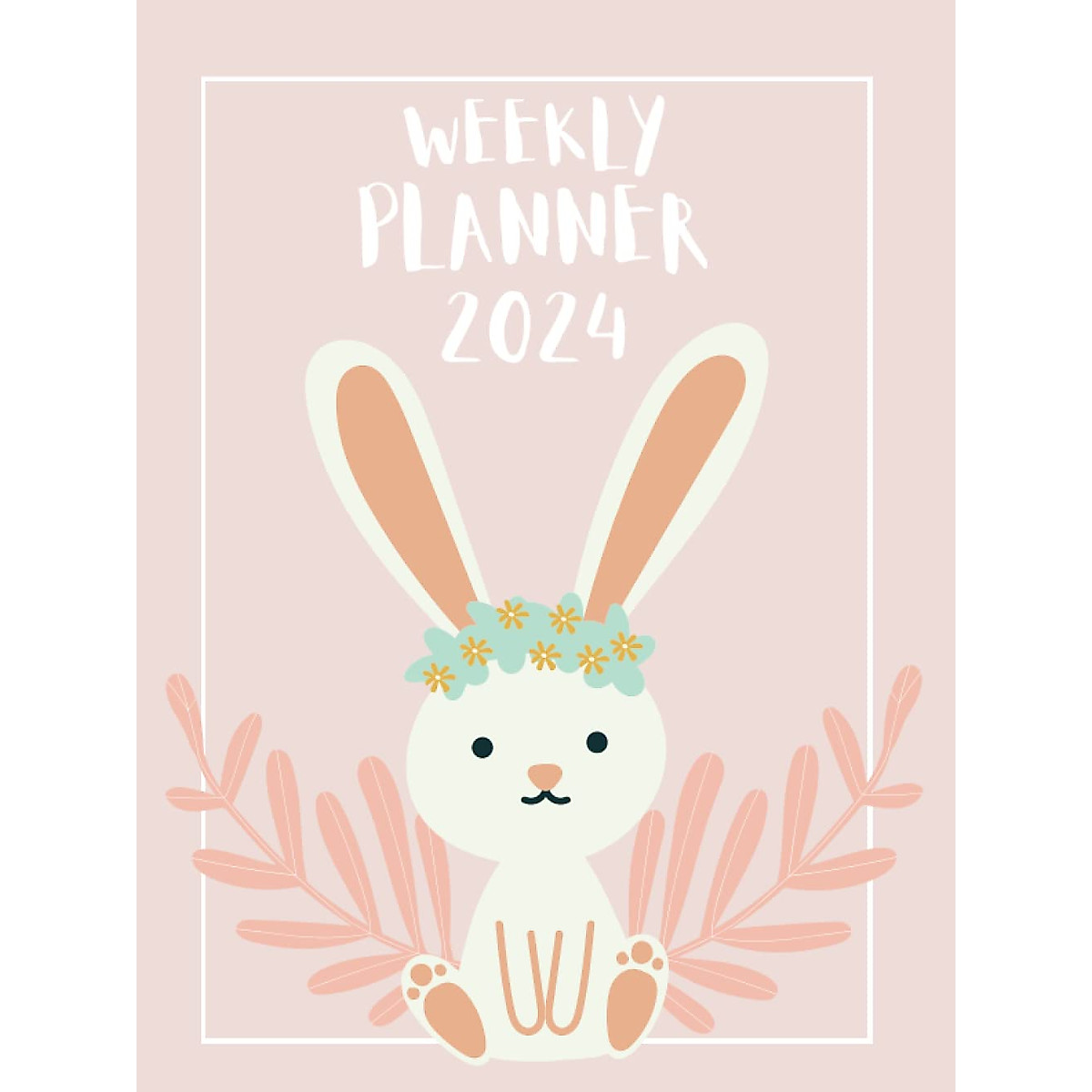 2024 Weekly Bunny Rabbit Planner: Large One Year Monthly Planner From January 2024 to December 2024 (12 Months) With Federal Holidays | Monthly Weekly Agenda & Schedule Organizer