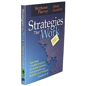 Strategies That Work: Teaching Comprehension for Engagement, Understanding, and Building Knowledge, Grades K-8
