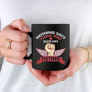 Nothing Says I Love You Quite Like Fisting Mug 11oz black