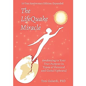 The LifeQuake Miracle: Awakening to Your True Purpose in Times of Personal and Global Upheaval