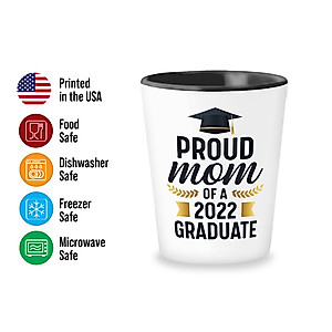 2022 Graduate Shot Glass 1.5oz - proud mom of - College Student, Classmate, Daughter, Son, Graduating, Proud Mom, Class of 2022, PHD Doctorates