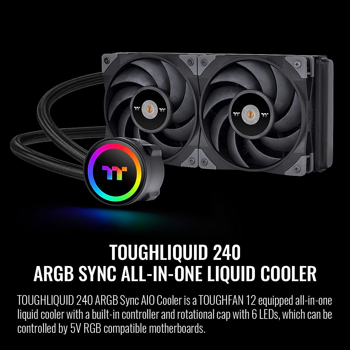 Thermaltake TOUGHLIQUID 240 ARGB Motherboard Sync All-in-One Liquid CPU Cooler, AMD (AM5/AM4) / Intel (LGA 1700/1200), 240mm High Efficiency Radiator CL-W319-PL12BL-A