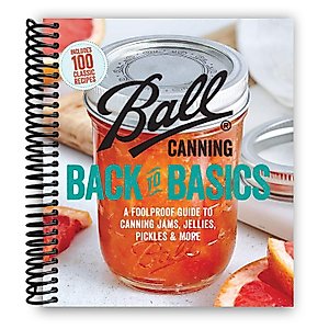 Ball Canning Back to Basics: A Foolproof Guide to Canning Jams, Jellies, Pickles, and More