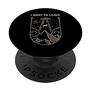 Funny Alien UFO Extraterrestrial I Want To Leave Alien Lover PopSockets Swappable PopGrip