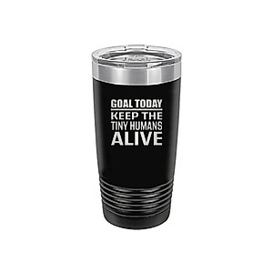Rogue River Tactical Funny Mom Goal Today Keep The Tiny Humans Alive 20 Oz. Travel Tumbler Mug Cup w/Lid Vacuum Insulated Hot or Cold Mother's Day Gift (Black)