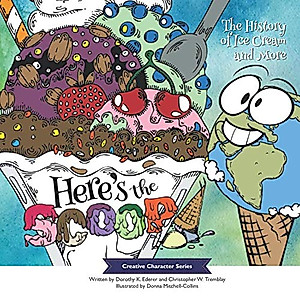 Here's the Scoop!: The History of All Things Ice Cream (The Creative Character Series)