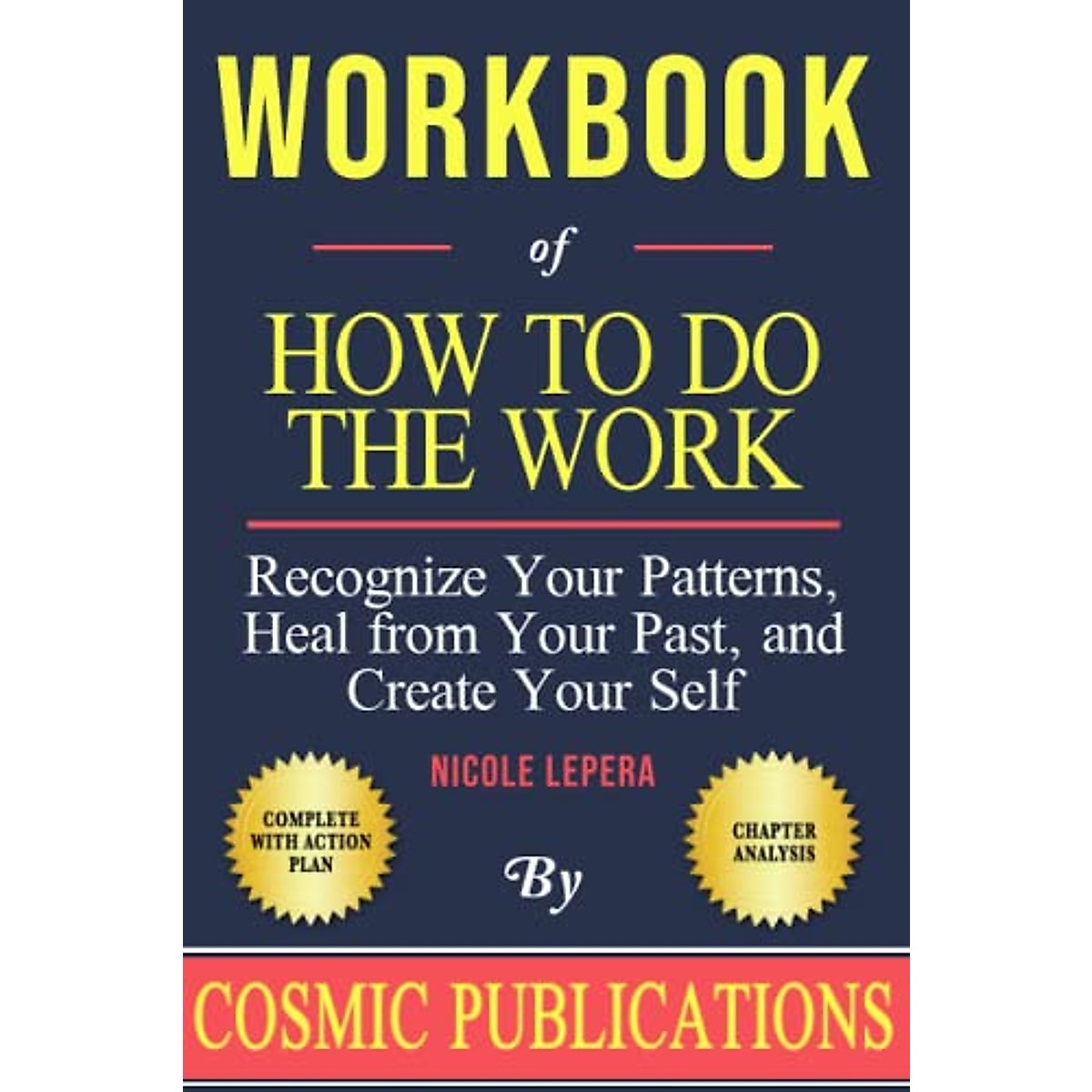 Workbook: How To Do The Work: Recognize Your Patterns, Heal from Your Past, and Create Your Self by Nicole LePera