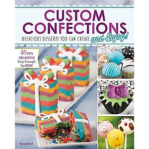 Custom Confections: Delicious Desserts You Can Create and Enjoy (Craft It Yourself)
