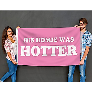 His Homie Was Hotter Flag Funny College Dorm Flags For Girls Cool Girl Flags For Bedroom Room Wall Meme Flags For Room Guys Man Cave Banner 3x5Ft Indoor Outdoor
