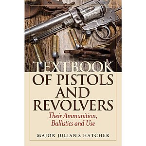 Textbook of Pistols and Revolvers: Their Ammunition, Ballistics and Use