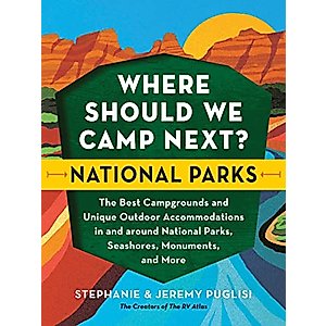 Where Should We Camp Next?: National Parks: The Best Campgrounds and Unique Outdoor Accommodations In and Around National Parks, Seashores, Monuments, and More (Perfect Christmas Gift for Campers, National Park Lovers, and Outdoorsy People)