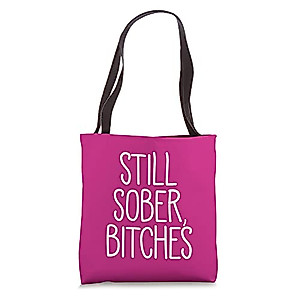 STILL SOBER, BITCHES Funny Celebrate Sobriety Sarcastic Meme Tote Bag