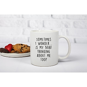 Gelid Sometimes I Wonder Is My Boat Is Thinking About Me Too - Funny Boat Captain Gift Idea for Men, Him, Husband - Best Nautical Sailor Birthday Present for Dad - 11oz White Coffee Mug Tea Cup