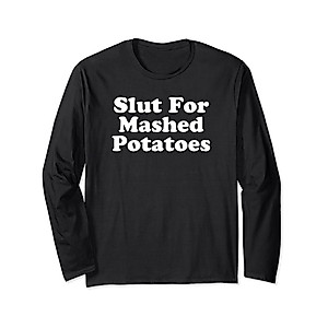 Slut For Mashed Potatoes - Funny Gag Gift Long Sleeve T-Shirt