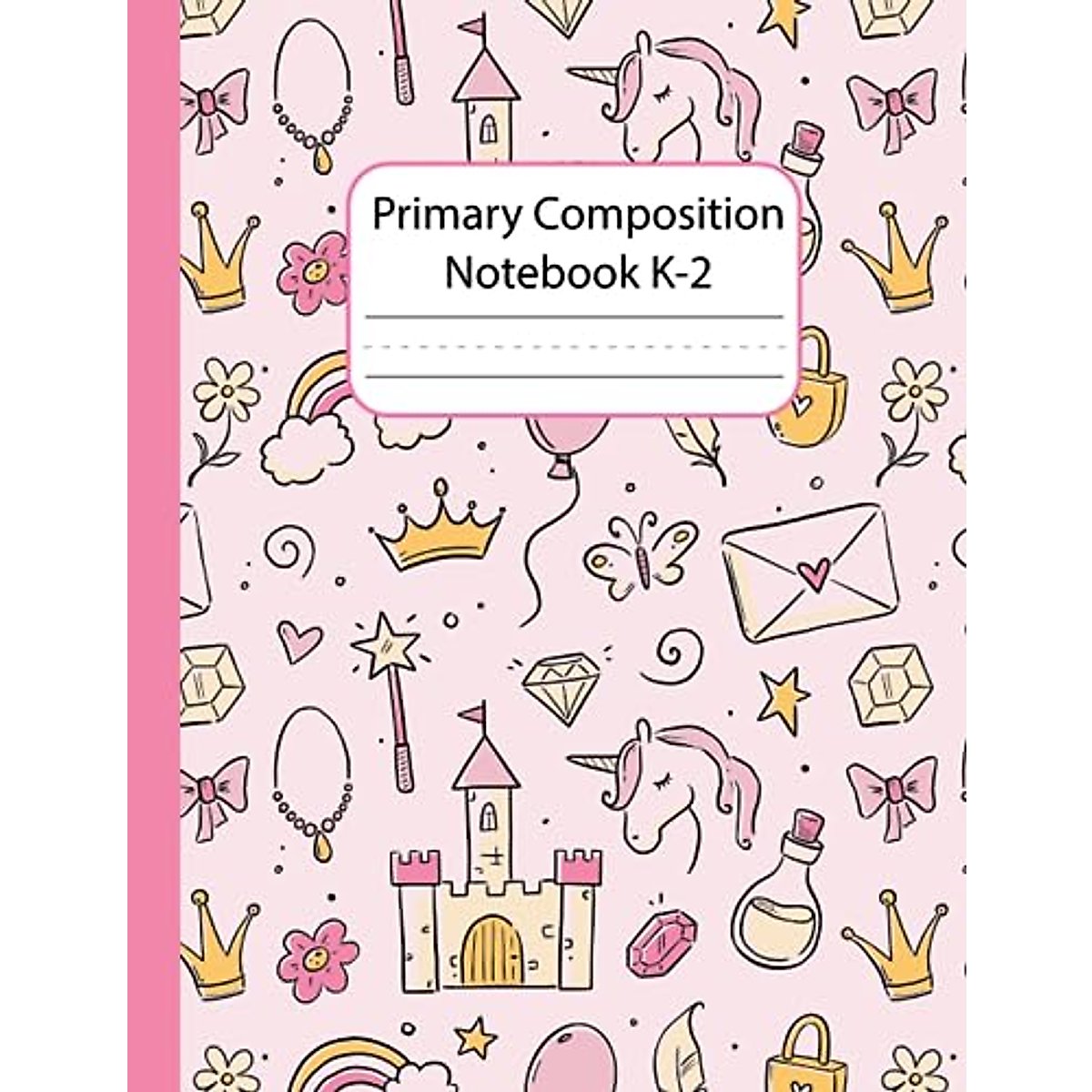 Primary Composition Notebook k-2: Cute Pink Castle and Unicorn for Princess Story Journal Grades k-2 Dotted Midline with drawing space on top the page Learn to Draw and Write for Kindergarten