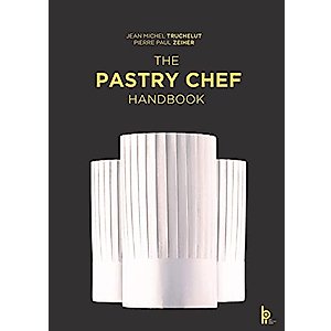 The Pastry Chef Handbook: La Patisserie de Reference