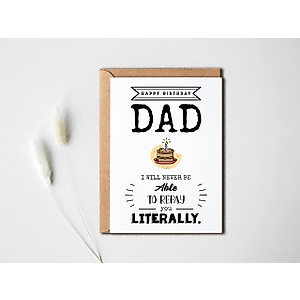 Happy Birthday Card For Dad - I Will Never Be Able To Repay You Literally - Hilarious Birthday Card From Son Daughter - Dad Birthday Card