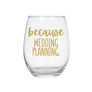 Because Wedding Planning, Bride to Be Gift, Bride Wine Glass, Bridal Shower Gift - 21oz