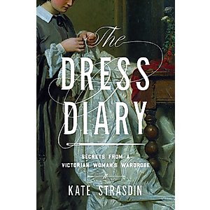 The Dress Diary: Secrets from a Victorian Woman's Wardrobe