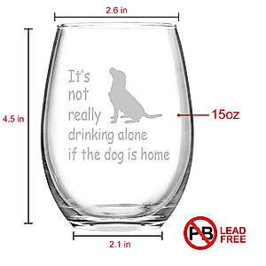 It's Not Really Drinking Alone If The Dog Is Home Funny Stemless Wine Glass. Funny Glass for Dog Lovers Dog Mom Pet Lover Dog Owner, 15 Oz, Set of 2
