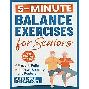 Balance Exercises for Seniors: Prevent Falls, Improve Stability and Posture with Simple Home Workouts (Home Workout Books for Women and Men over 60)