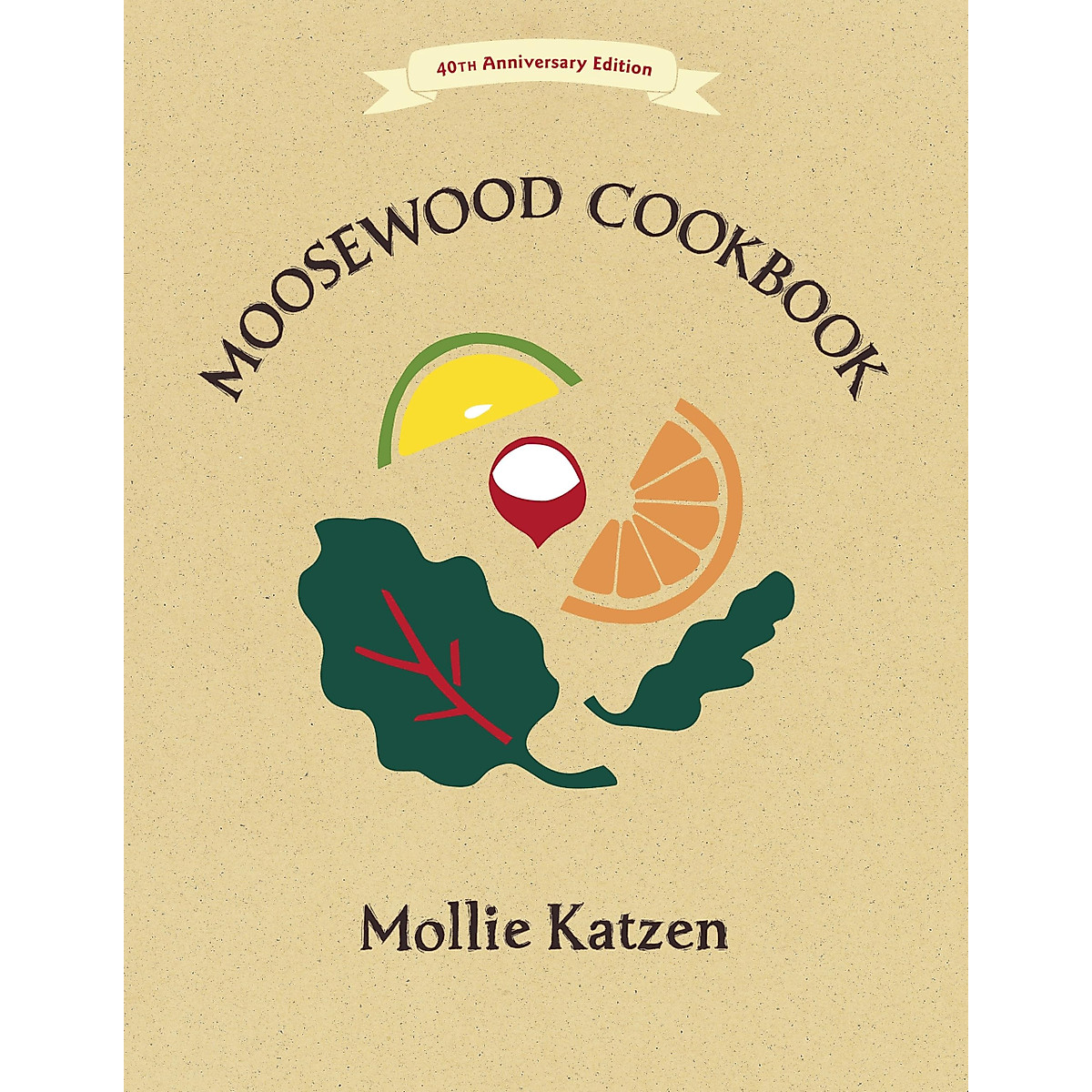 The Moosewood Cookbook: 40th Anniversary Edition