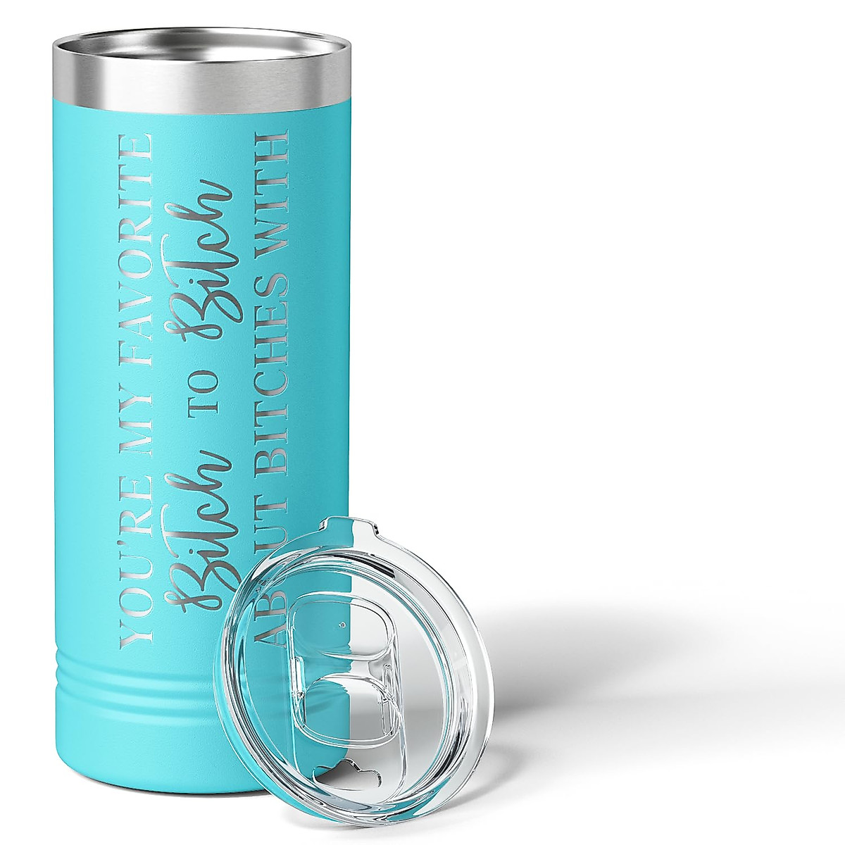Cuptify You're my Favorite Bitch to Bitch About Skinny Tumbler with Lid Laser Engraved on Lite Blue 22 oz Vacuum Insulated Birthday Gift for Women, Best Friend, Sister
