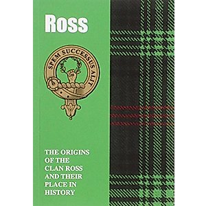 The Rosses: The Origins of the Clan Ross and Their Place in History (Scottish Clan Mini-Book)