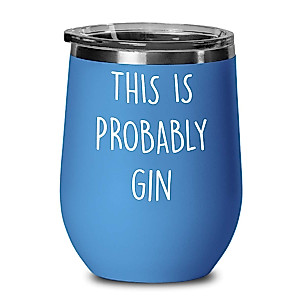 This is probably Gin, Funny Gift for Him Her Best Friend Coworker Colleague Birthday Anniversary Christmas Novelty Coffee Mug, Tea Cup, Travel Mug, Wine Glass, Tumbler (Black)
