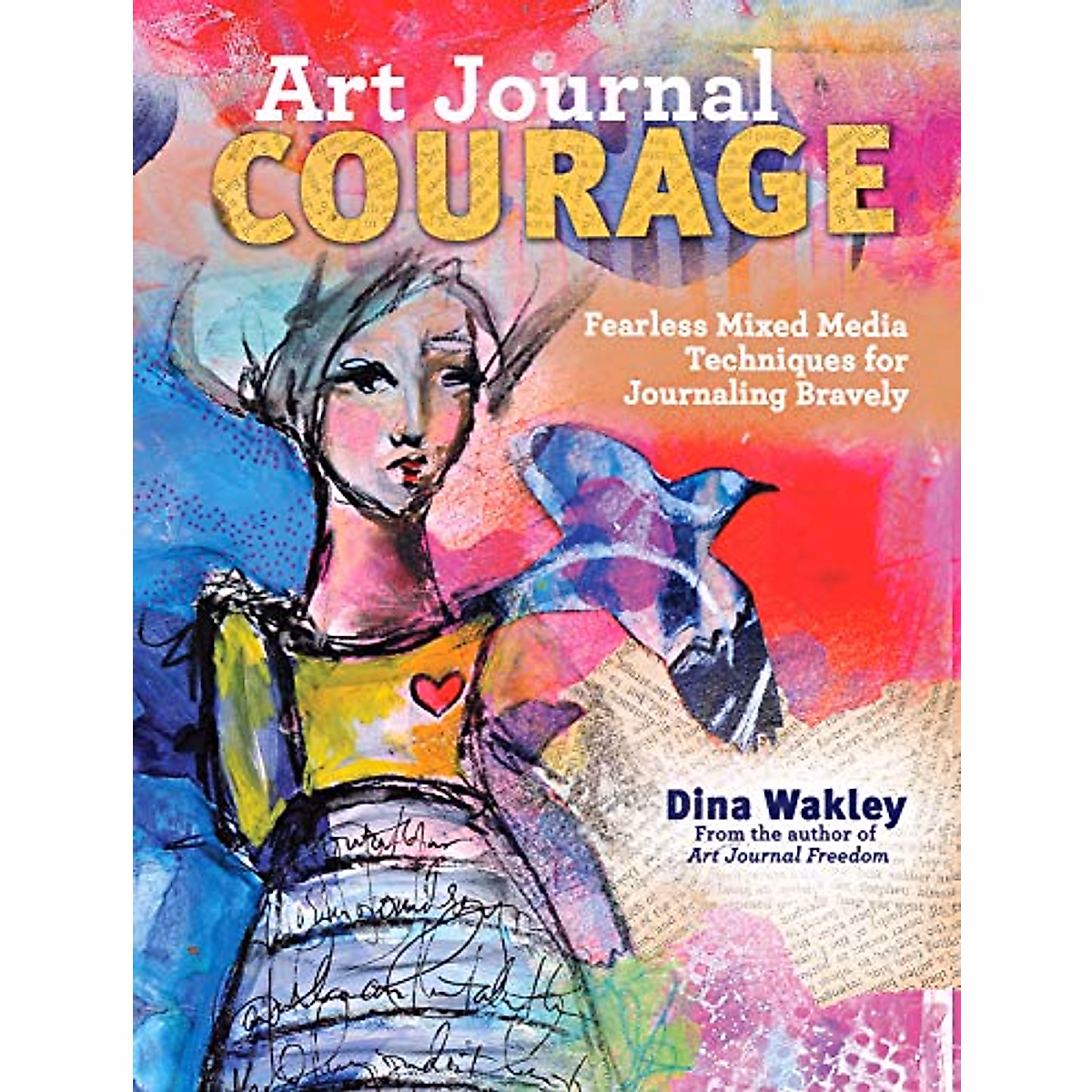 Art Journal Courage: Fearless Mixed Media Techniques for Journaling Bravely