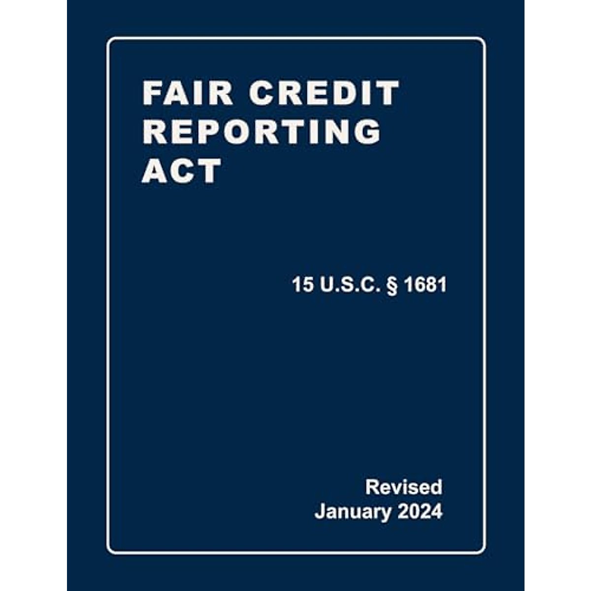 Fair Credit Reporting Act 15 U.S.C § 1681 Revised: A Quick Reference Guide of the FCRA (CCPA Compliance)