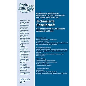 Denknetz Jahrbuch 2017: Technisierte Gesellschaft: Bestandesaufnahmen und kritische Analyse eines Hypes