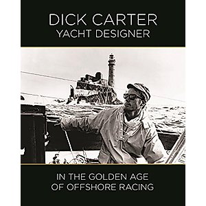 Dick Carter: Yacht Designer In the Golden Age of Offshore Racing