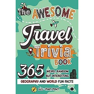 The Awesome Travel Trivia Book: 365 Weird, Random but Interesting Geography and World Fun Facts