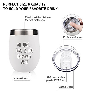 Non-Rust Steel Wine Tumbler My Alone Time Is for Everyone's Safety Insulated Wine Glass with Sliding Lid, Funny Wine Cup for Champaign, Cocktail, Beer,White 12oz