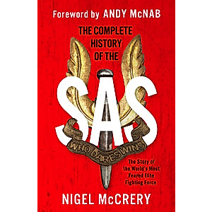 The Complete History of the SAS: The World's Most Feared Elite Fighting Force
