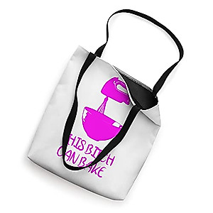 This Bitch Can Bake Funny Baking Bakery Foodie Cooking Tote Bag