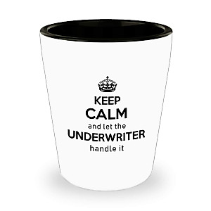 For Underwriter Keep Calm And Let The Underwriter Handle It Funny Witty Gag Ideas Drinking Shot Glass Shooter Birthday Stocking Stuffer