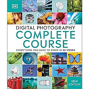 Digital Photography Complete Course: Learn Everything You Need to Know in 20 Weeks (DK Complete Courses)